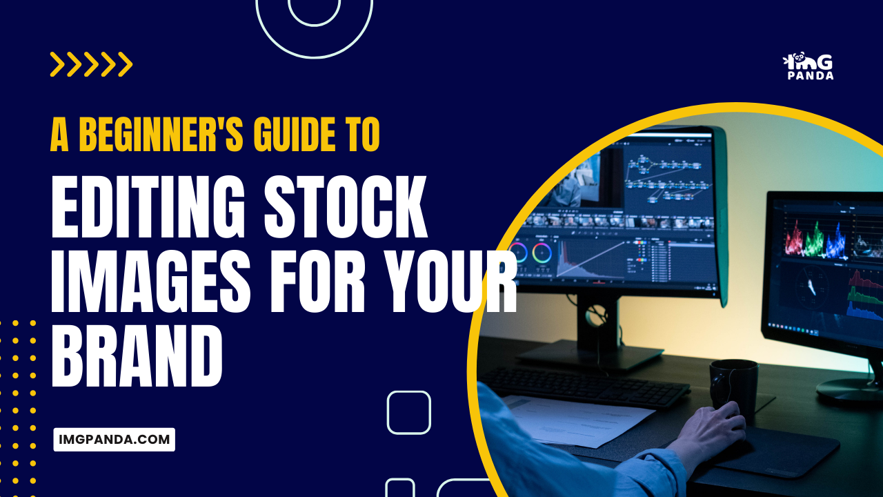 A Beginner’s Guide to Editing Stock Images for Your Brand – IMGPANDA ...