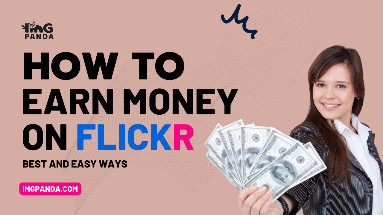 How to Earn Money on Flickr – Easy Ways – IMGPANDA – A Free Resources ...