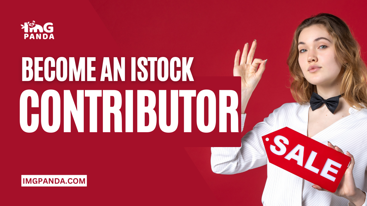 Become an iStock contributor: A step-by-step guide to selling your photos and videos. – IMGPANDA ...