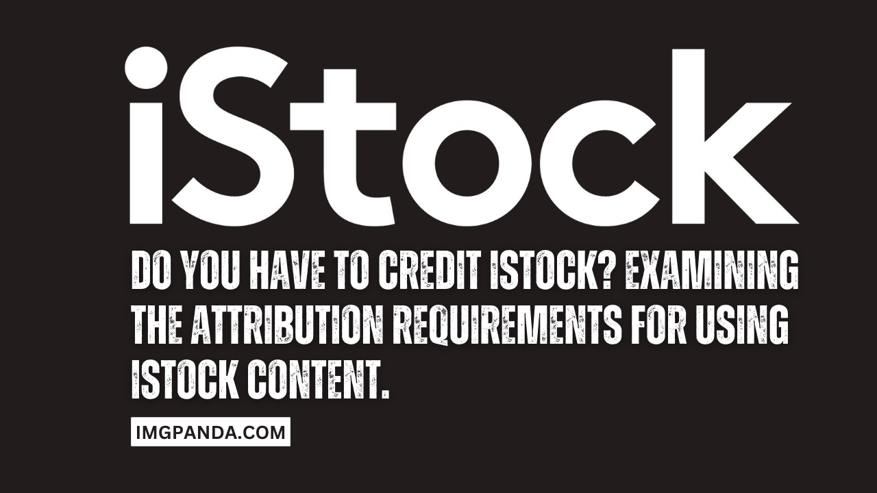 Do you have to credit iStock? Examining the attribution requirements ...