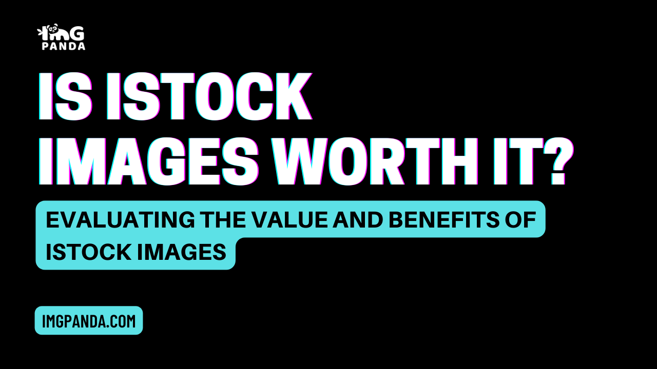 Is iStock Images Worth It? Evaluating the Value and Benefits of iStock ...