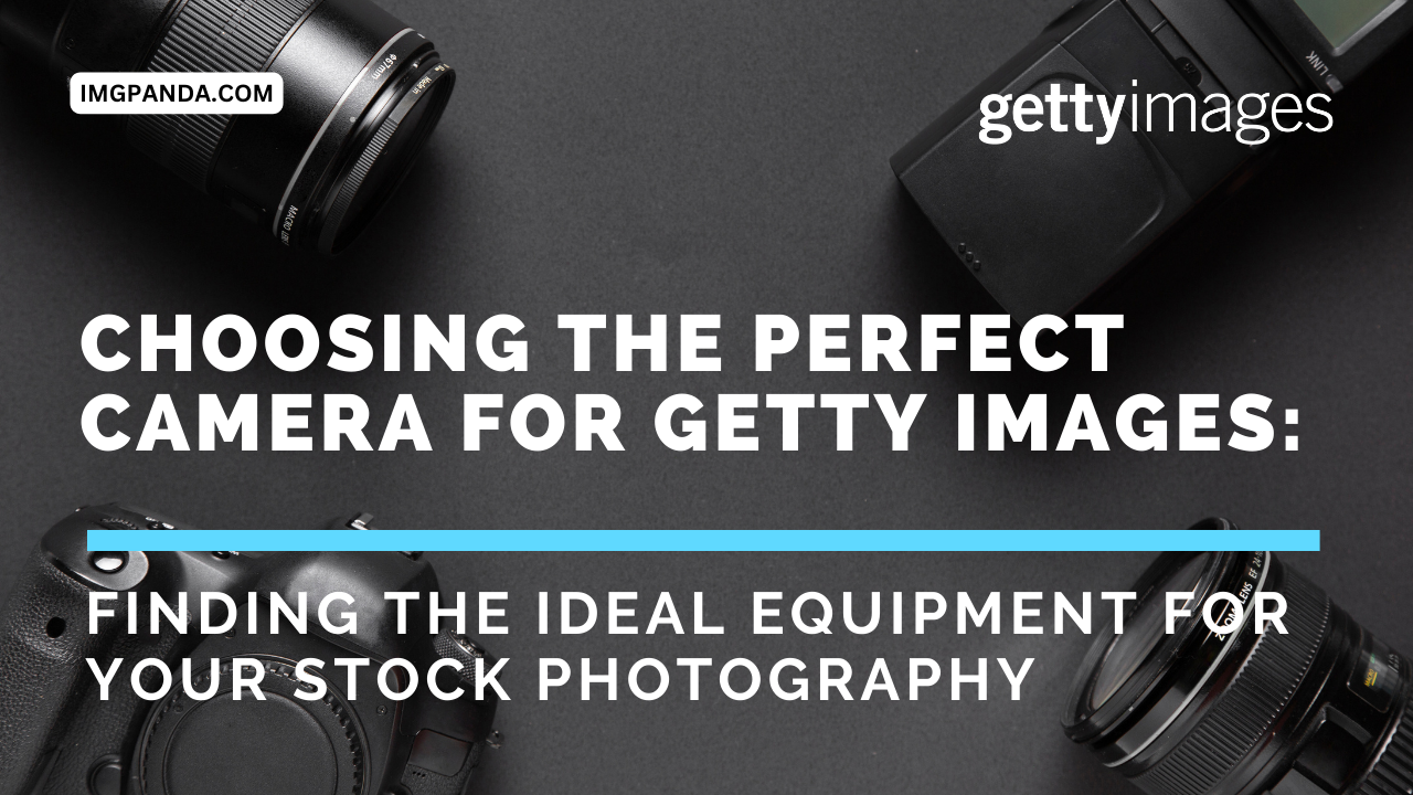Choosing the Perfect Camera for Getty Images: Finding the Ideal ...