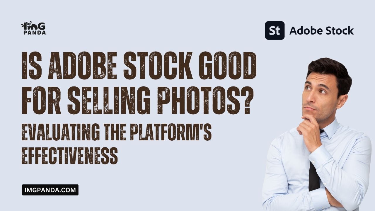 Is Adobe Stock Good for Selling Photos? Evaluating the Platform’s ...