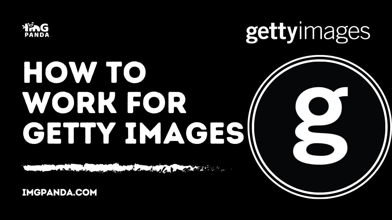How to Work for Getty Images – IMGPANDA – A Free Resources Website