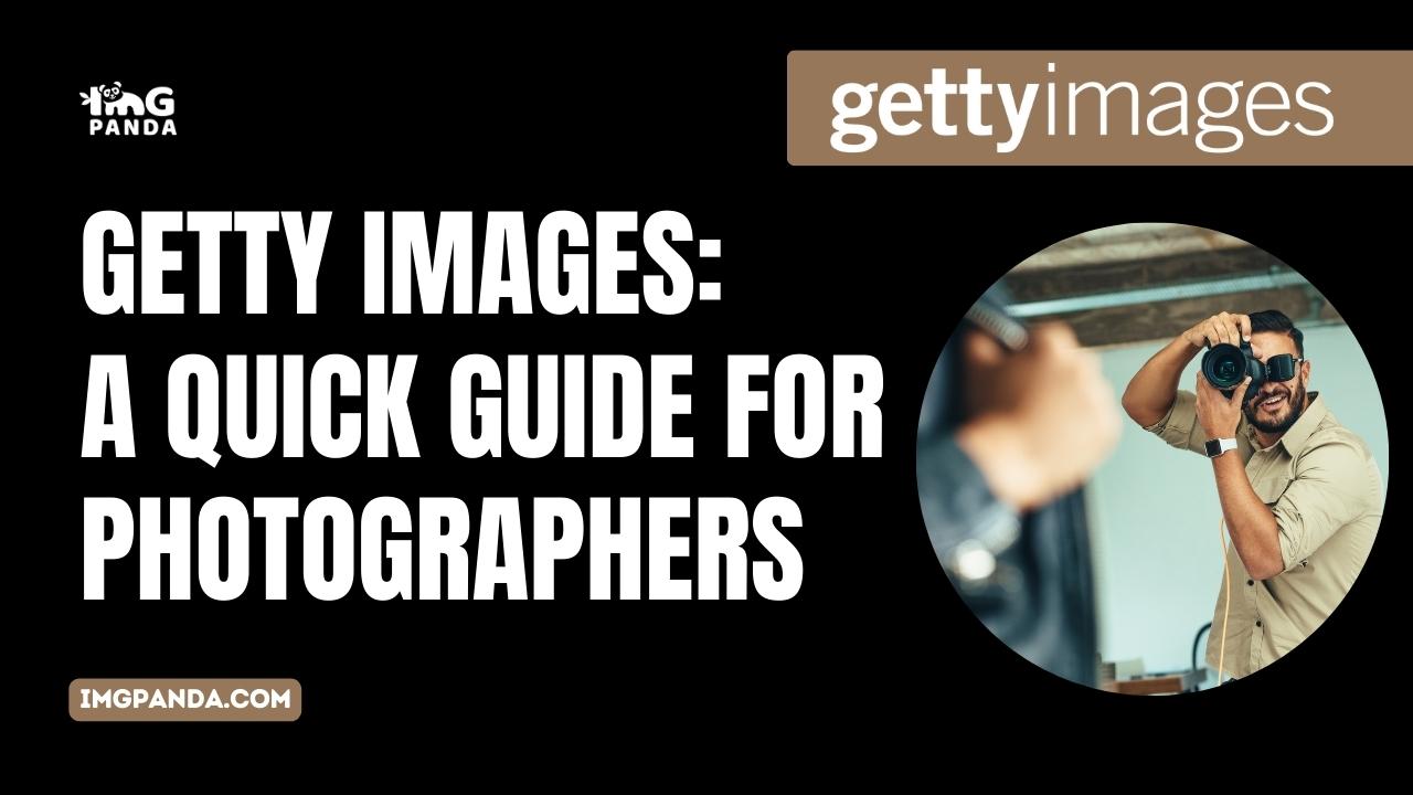 Getty Images: A Guide for Photographers – IMGPANDA – A Free Resources ...