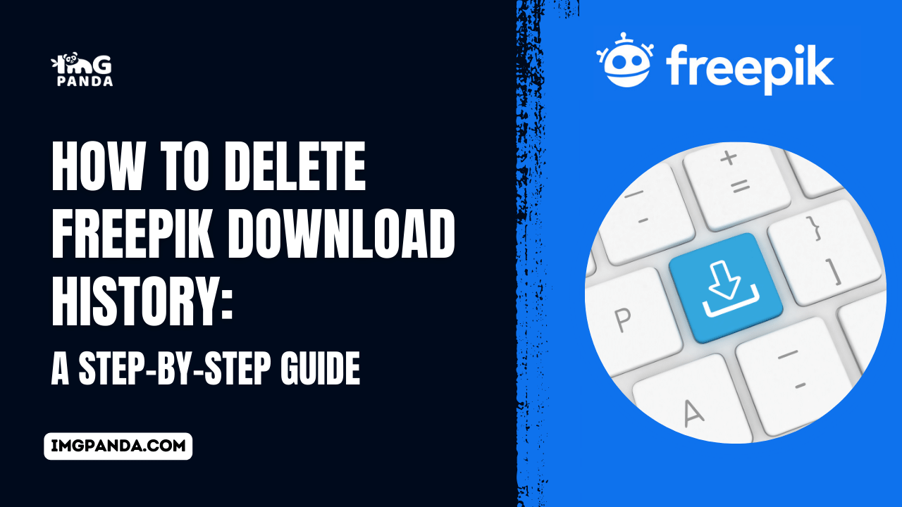 How to Delete Freepik Download History: A Step-by-Step Guide – IMGPANDA ...