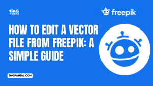How to Edit a Vector File from Freepik: A Simple Guide – IMGPANDA – A ...