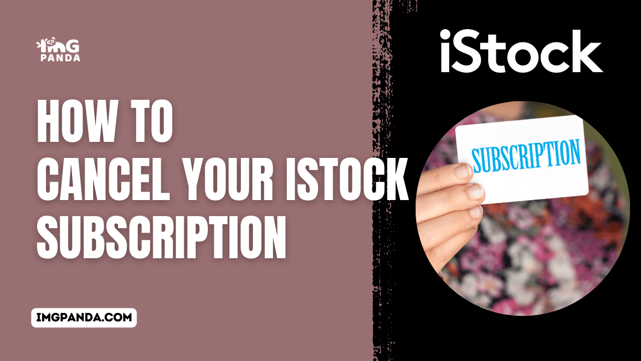 How to Cancel Your iStock Subscription – IMGPANDA – A Free Resources ...