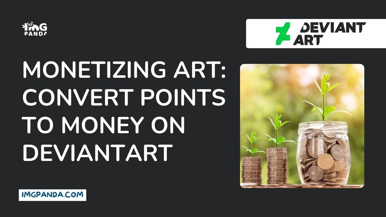 Monetizing Art: Convert Points to Money on DeviantArt – IMGPANDA – A ...