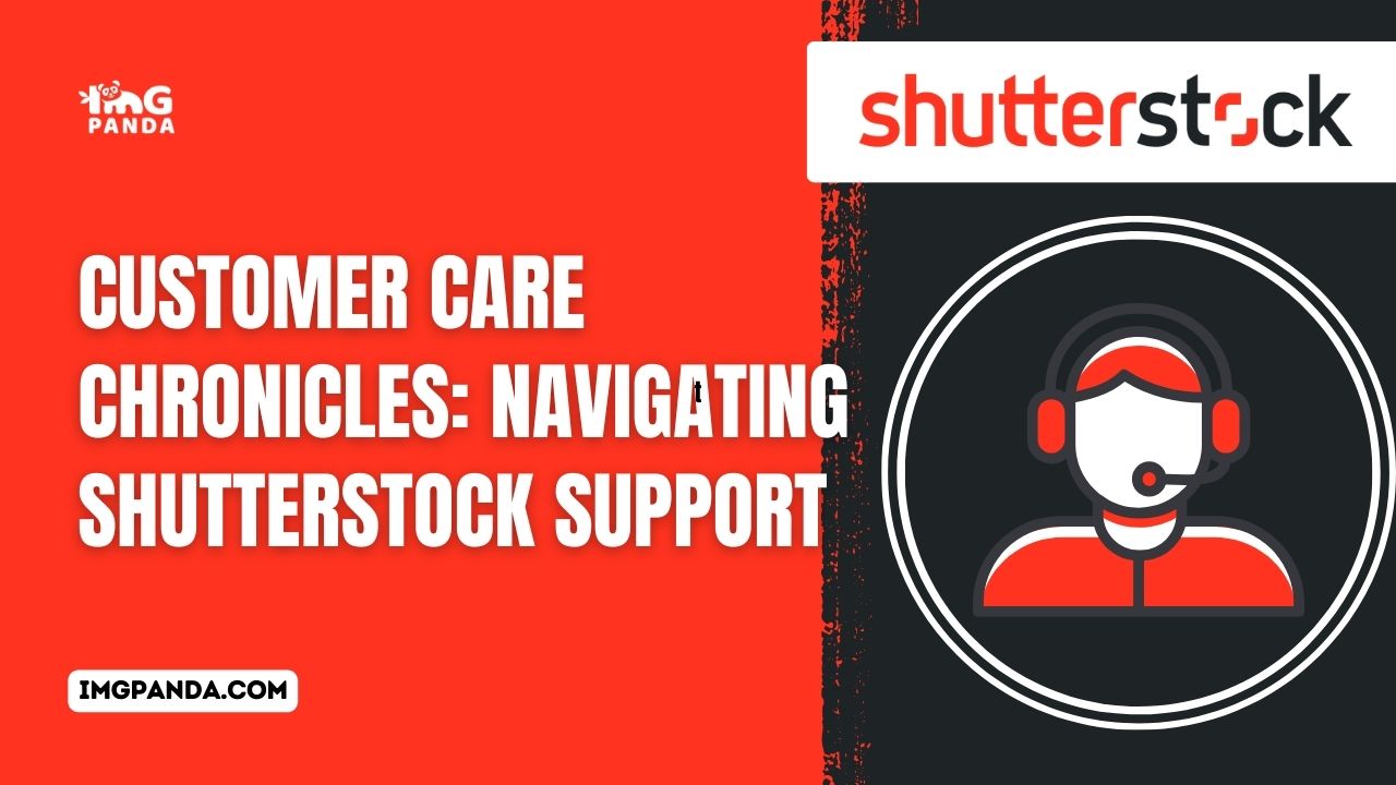 Customer Care Chronicles: Navigating Shutterstock Support – IMGPANDA ...