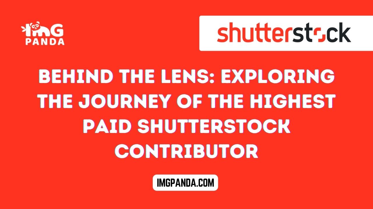 Behind the Lens: Exploring the Journey of the Highest Paid Shutterstock ...