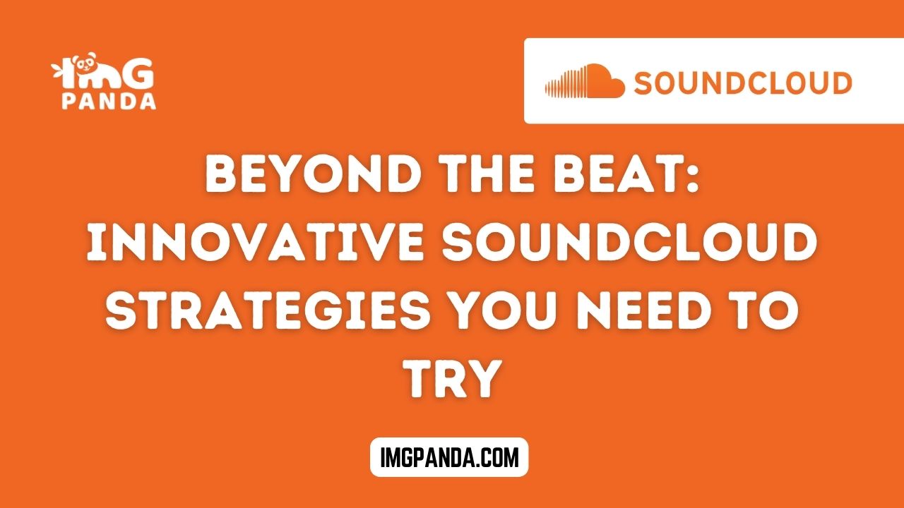Beyond the Beat: Innovative SoundCloud Strategies You Need to Try ...