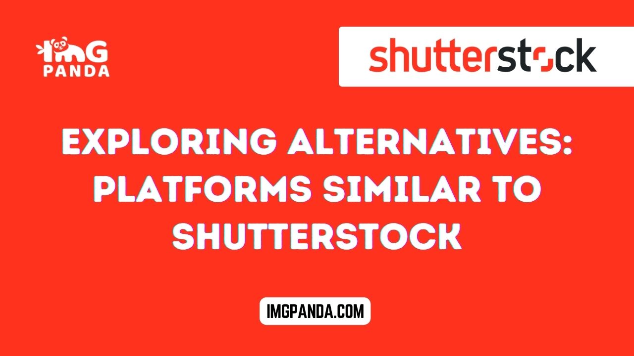 Exploring Alternatives: Platforms Similar to Shutterstock – IMGPANDA ...